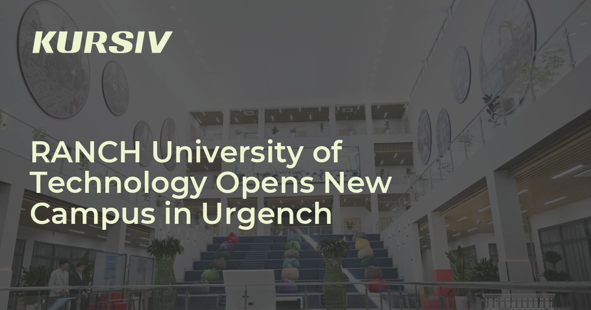 RANCH University of Technology Opens New Campus in Urgench - Kursiv ...