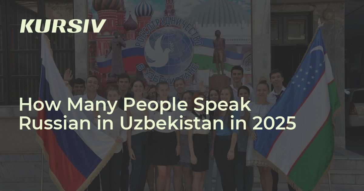 How Many People Speak Russian in Uzbekistan in 2025 - Kursiv Media ...